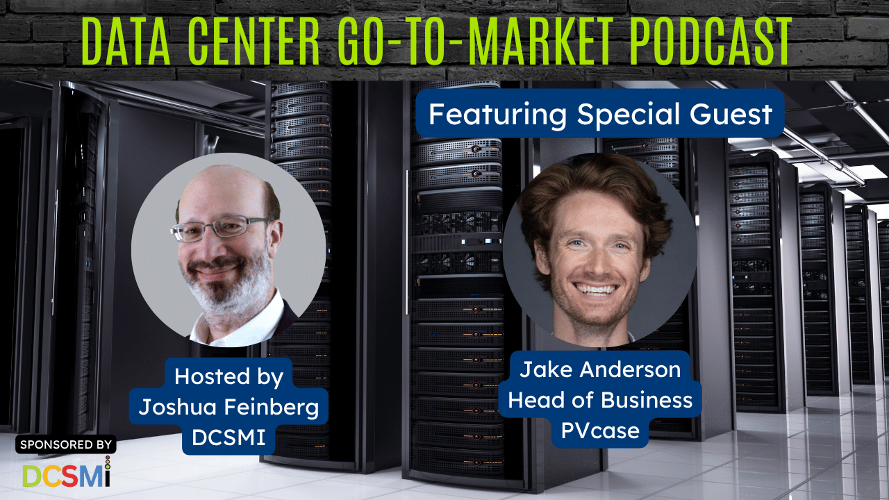 Ep. 138 Jake Anderson, Head of Business at PVcase | Data Center Go-to-Market Podcast